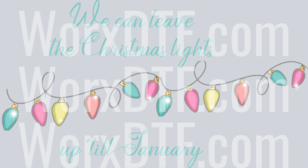 we can leave the christmas lights up – WorxDTF.com